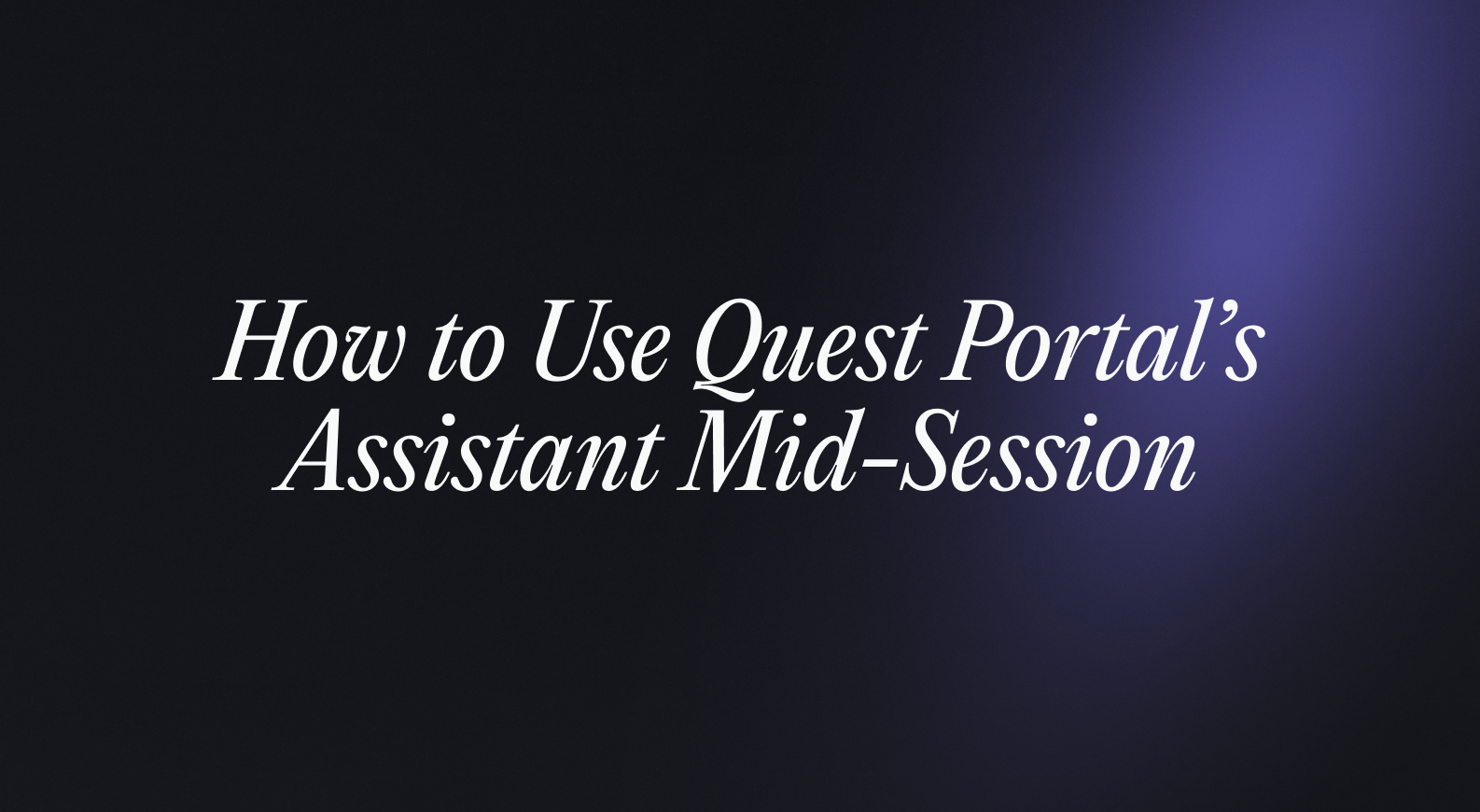 Kitchen-Table Chaos? How to Use Quest Portal’s Assistant Mid-Session ...